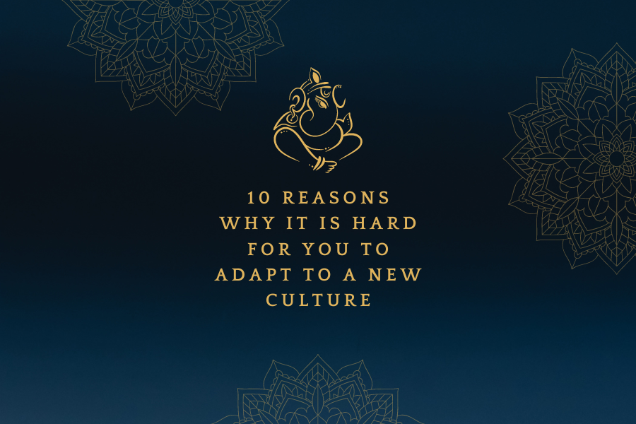 10 Reasons Why It Is Hard For You To Adapt To A New Culture - Explicit ...