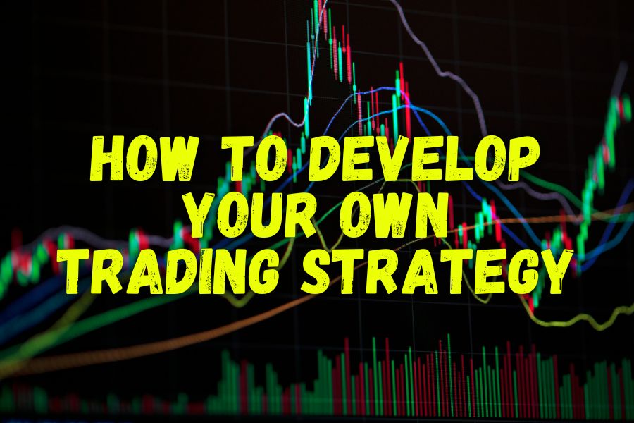 7 Ways to Develop Your Own Trading Strategy - Explicit Success