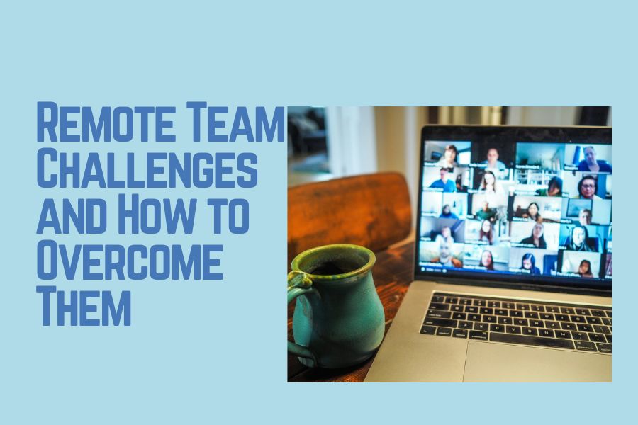 15 Remote Team Challenges and How to Overcome Them - Explicit Success